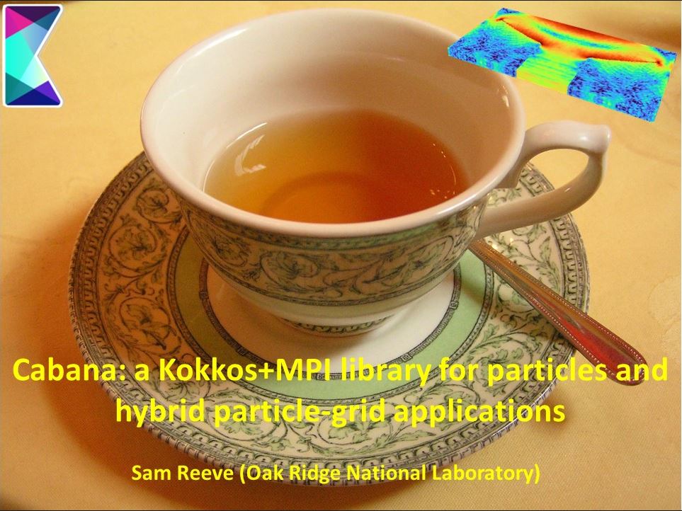 December tea-time: Cabana: a Kokkos+MPI library for particles and ...